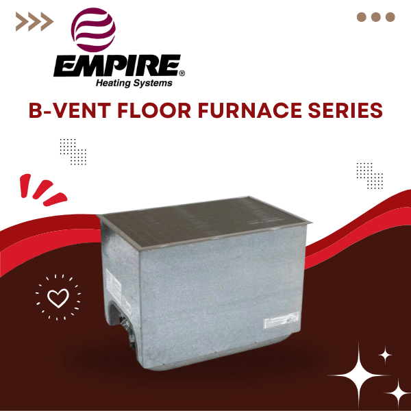 Empire Heating Systems B-Vent Floor Furnace Series – Flame Authority
